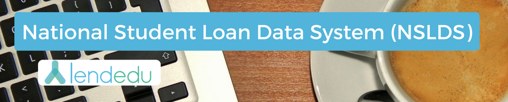 National Student Loan Data System (NSLDS) Review | LendEDU