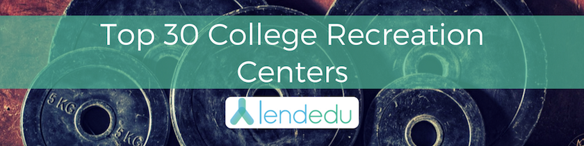 Top 30 College Recreation Centers - LendEDU
